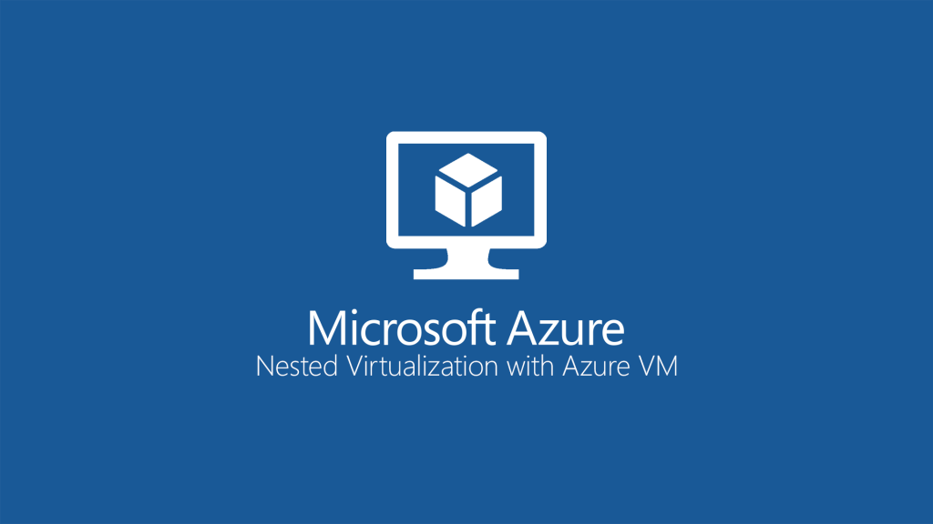 Abilitare la nested virtualization con le nuove Azure VM Dv3 ed Ev3 ...