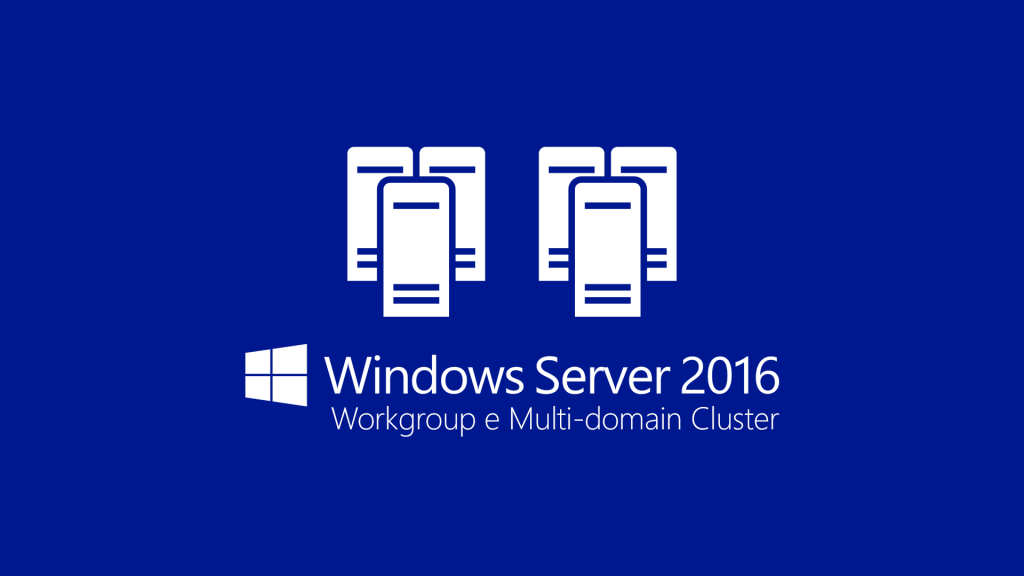 Implementare Workgroup Cluster e Multi-Domain Cluster in Windows Server ...