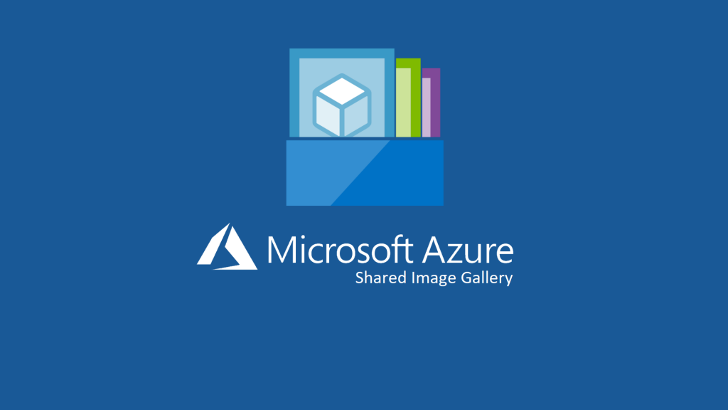 Creazione di una Shared Image Gallery in Microsoft Azure - ICT Power