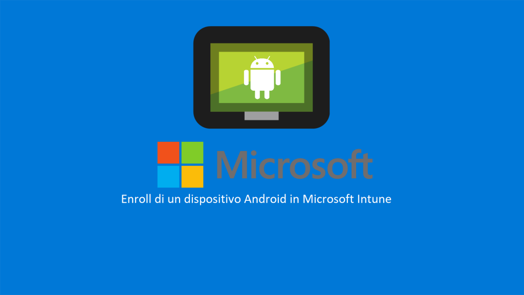 Microsoft Intune - Enroll di un dispositivo Android in modalità Device ...