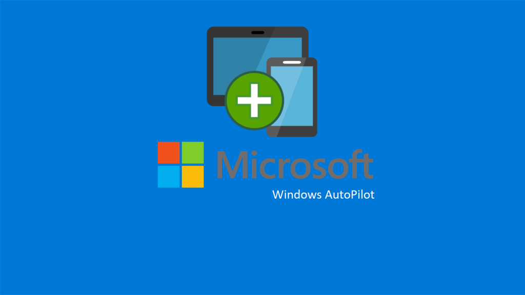 Microsoft 365 Modern Desktop Management – Windows AutoPilot - ICT Power