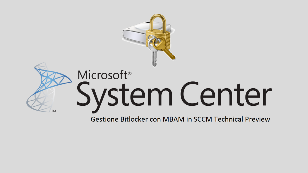 Gestione Bitlocker con MBAM in System Center Configuration Manager ...