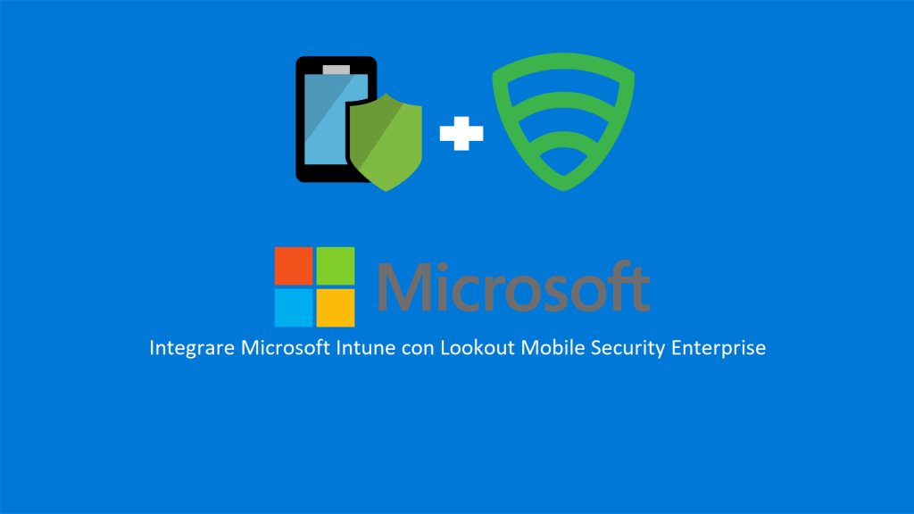 Microsoft Intune – Integrazione con Lookout Mobile Security Enterprise ...
