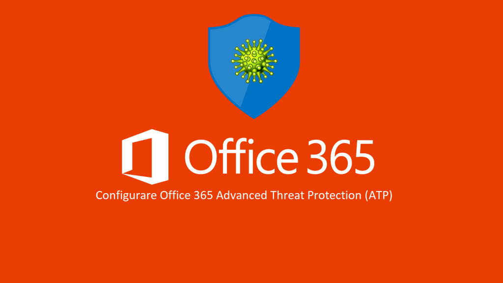 Configurare Office 365 Advanced Threat Protection (ATP) - ICT Power