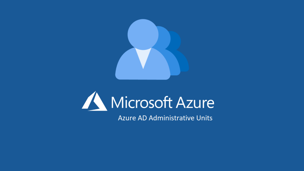 Delegare l’amministrazione di Azure AD con le Administrative Units ...